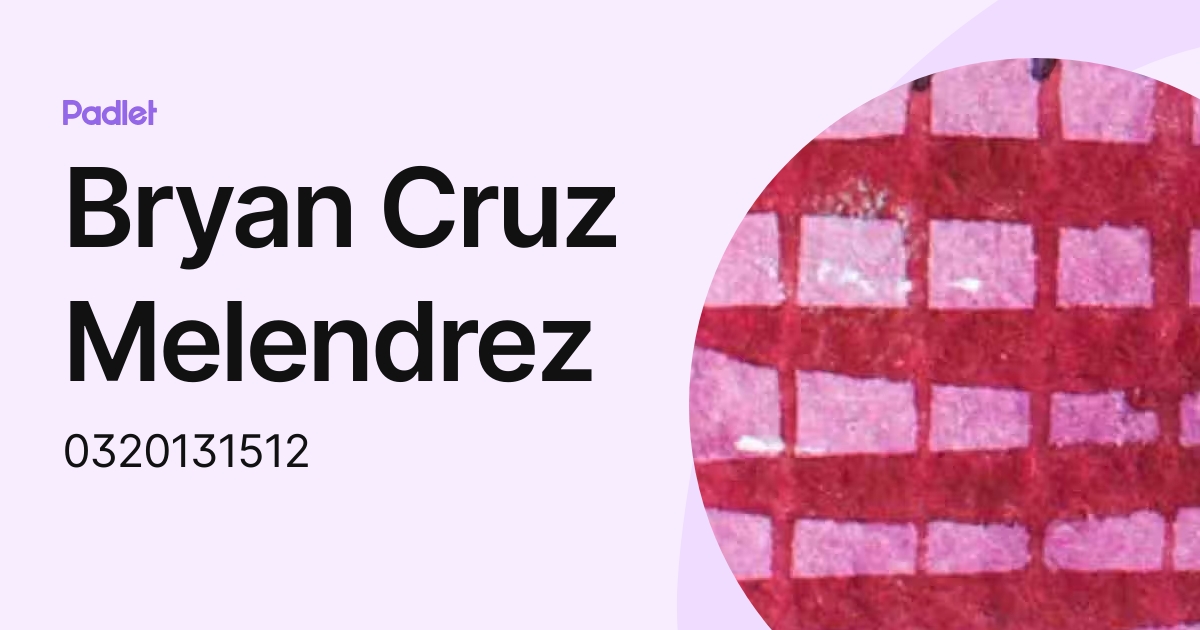 Bryan Cruz Melendrez (0320131512) profile | Padlet