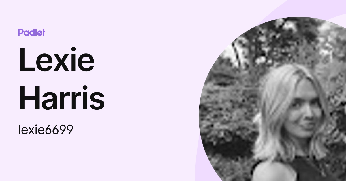 Lexie Harris (lexie6699) profile | Padlet