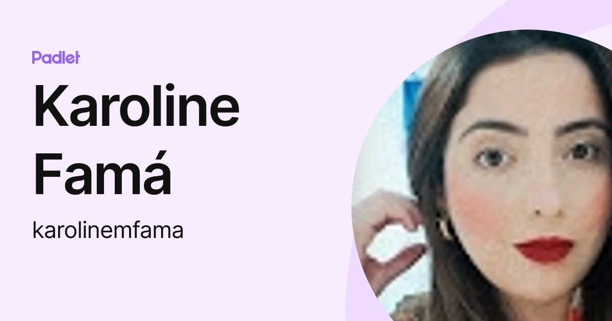 Karoline Famá (karolinemfama) profile | Padlet