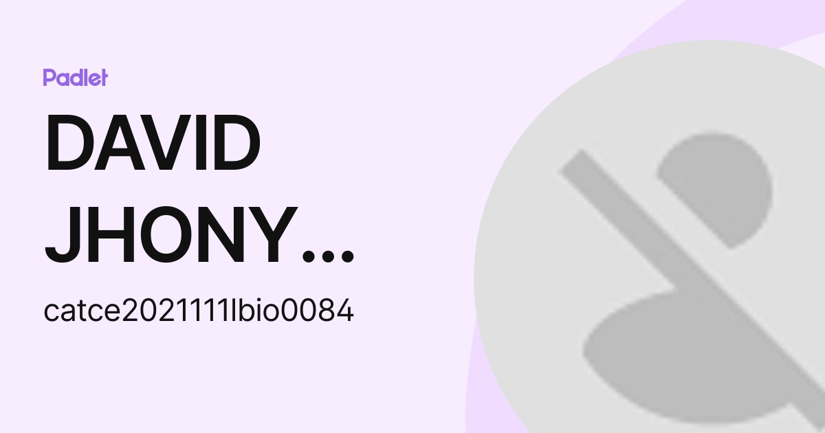 DAVID JHONY SILVA DE OLIVEIRA (catce2021111lbio0084) profile | Padlet