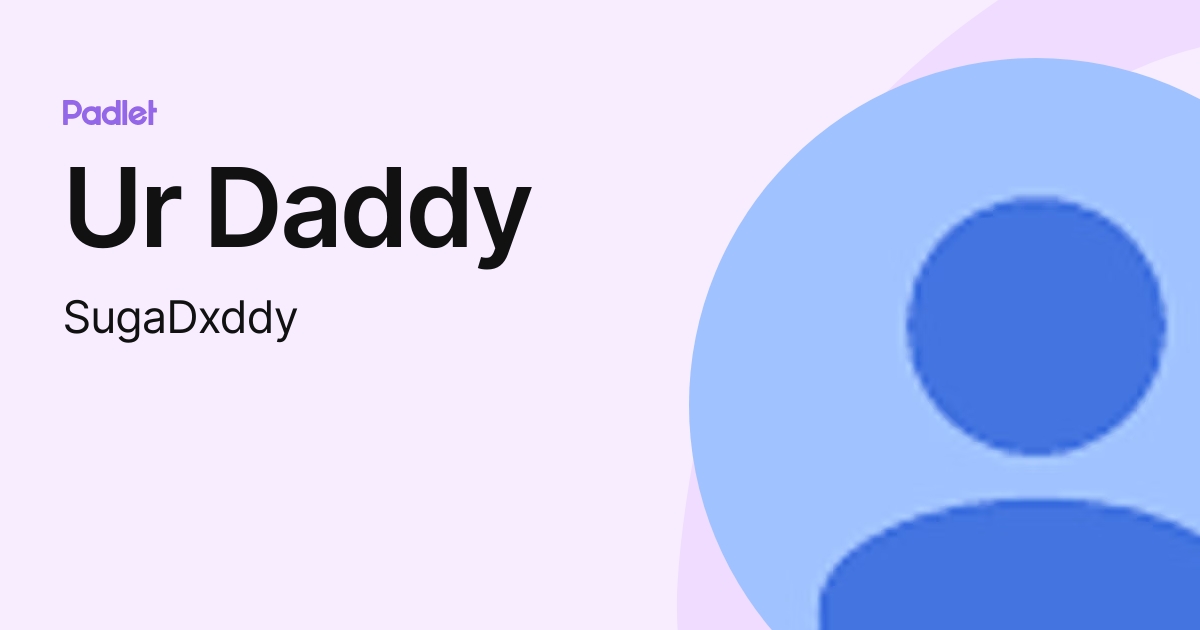 Ur Daddy (SugaDxddy) profile | Padlet
