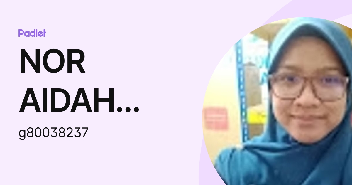 NOR AIDAH BINTI MOHAMAD ARIFF Moe (g80038237) profile | Padlet