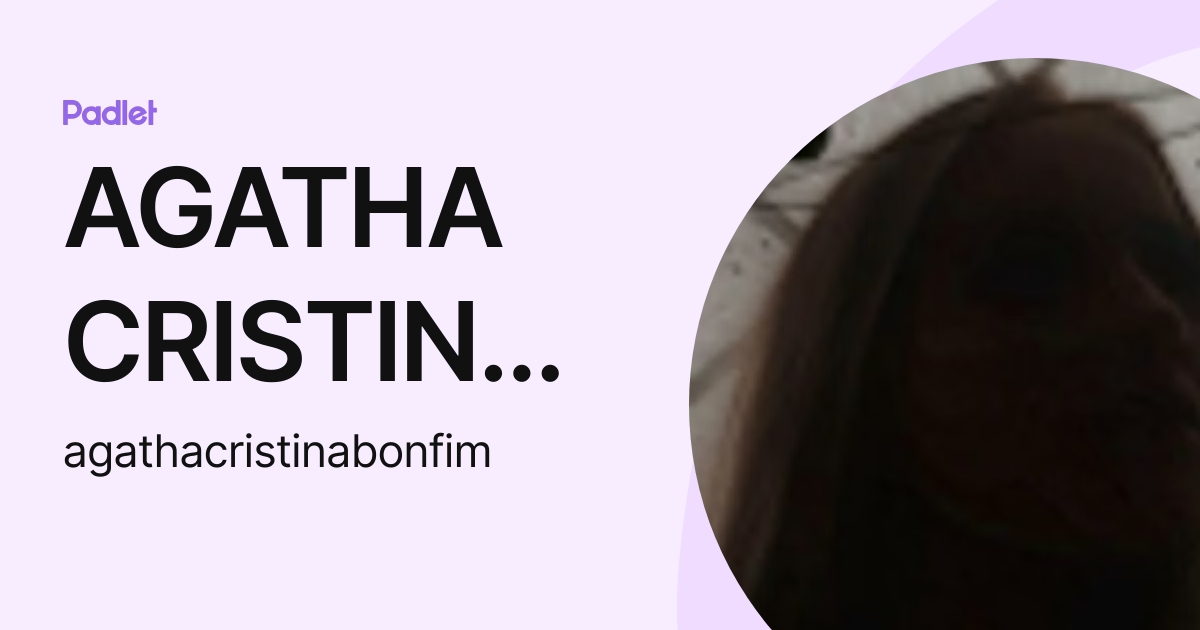 AGATHA CRISTINA BONFIM (agathacristinabonfim) profile | Padlet