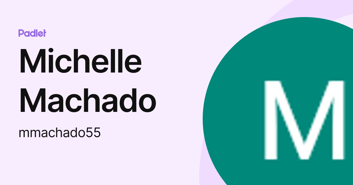 Michelle Machado (mmachado55) profile | Padlet