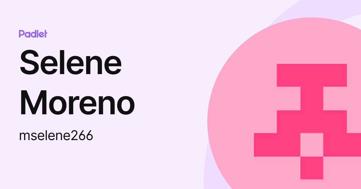Selene Moreno (mselene266) profile | Padlet