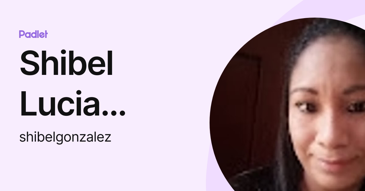 Shibel Lucia Gonzalez Rivera (shibelgonzalez) perfil | Padlet