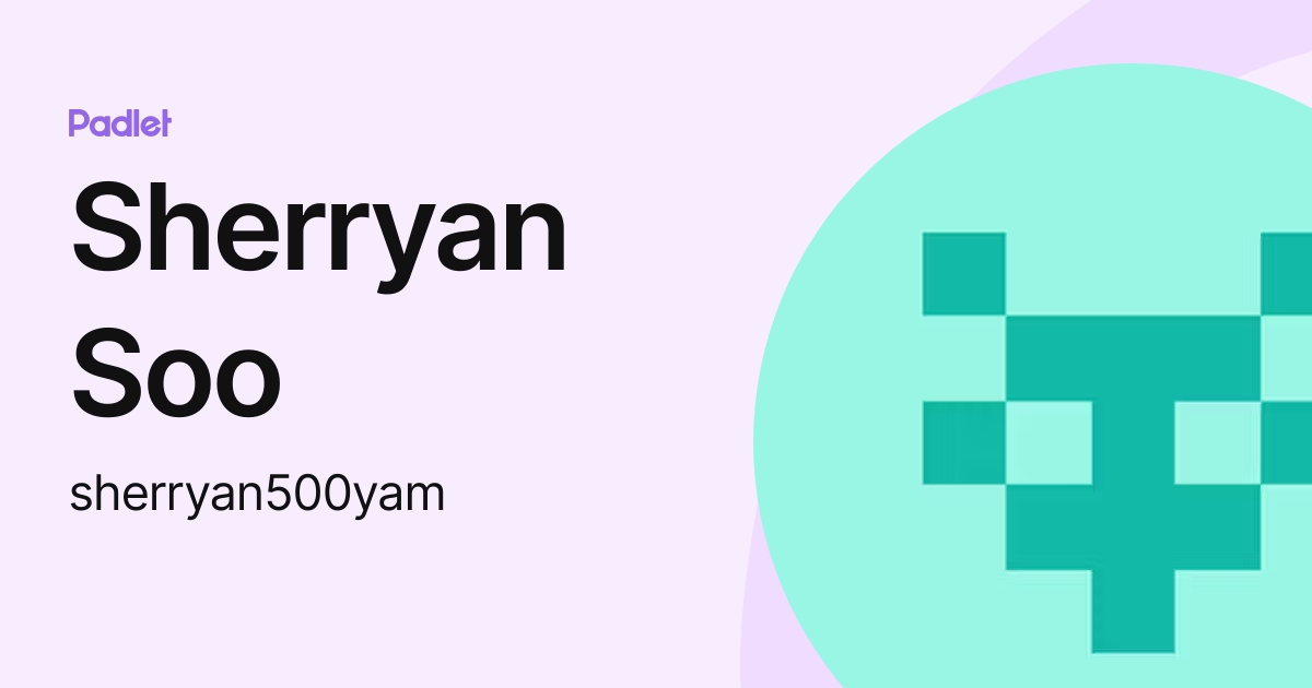 Sherryan Soo (sherryan500yam) profile | Padlet