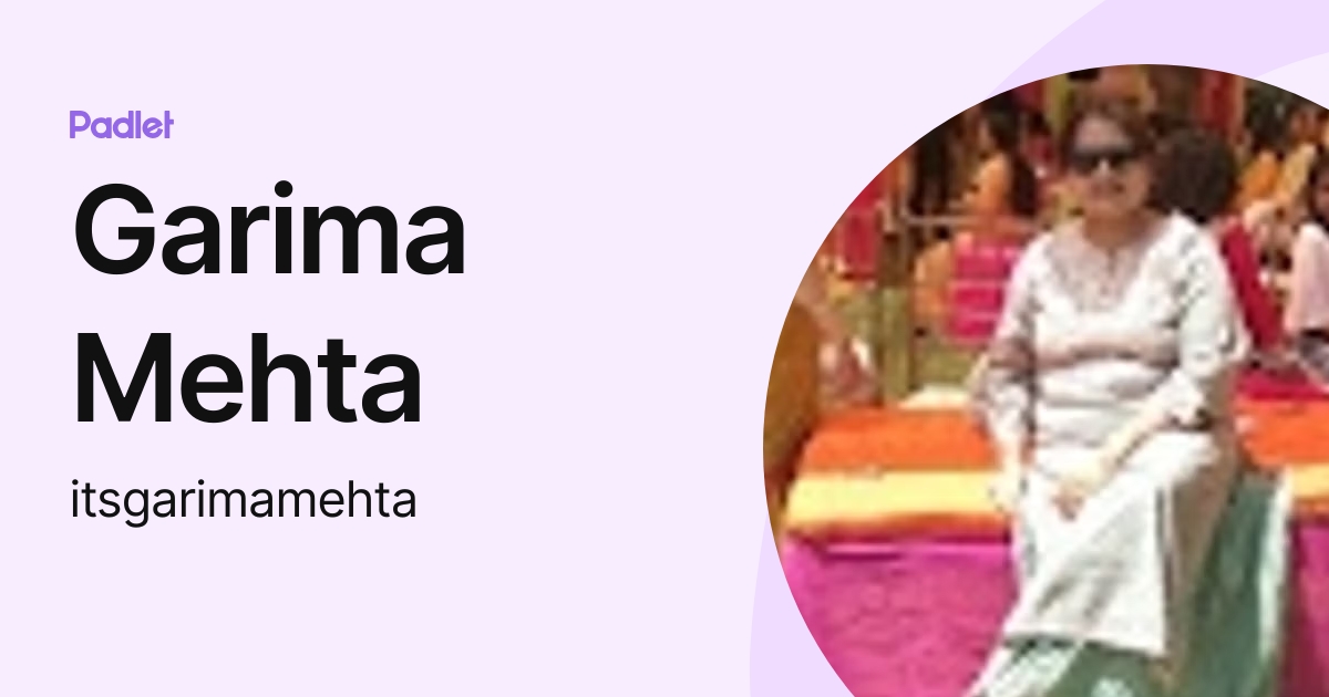Garima Mehta (itsgarimamehta) profile | Padlet