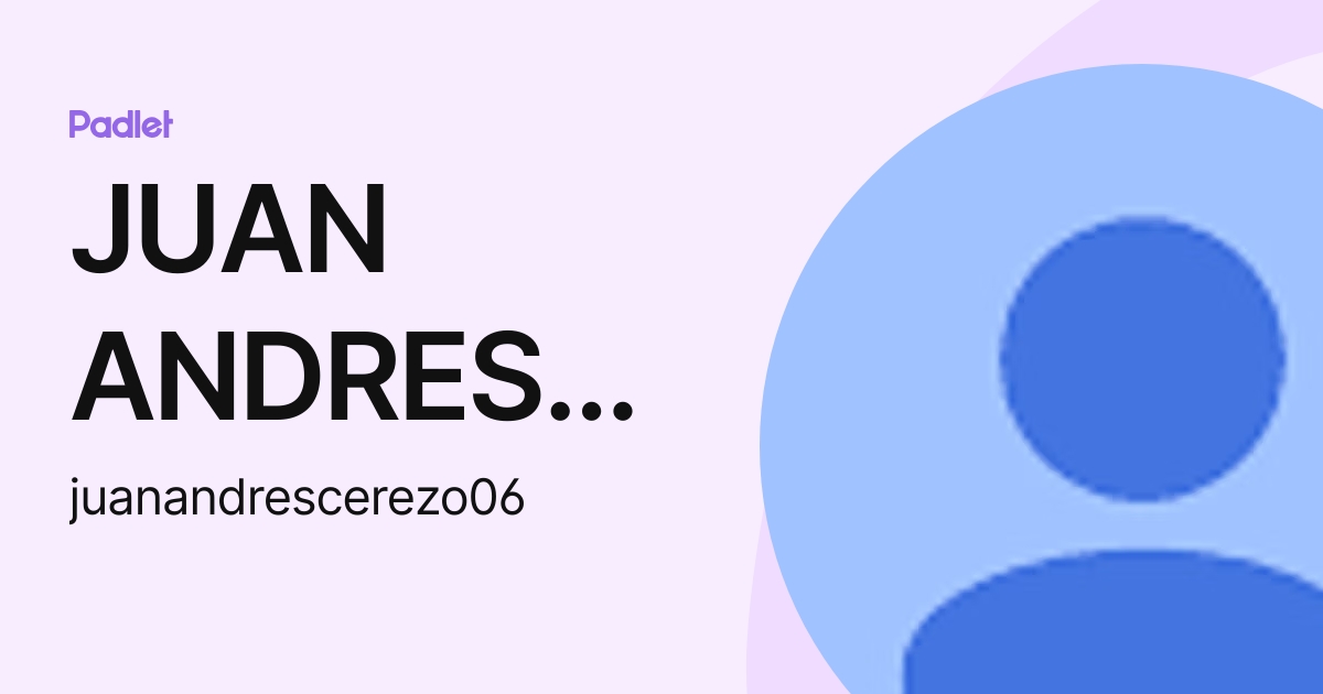 JUAN ANDRES CEREZO GUILLEN (juanandrescerezo06) profile | Padlet