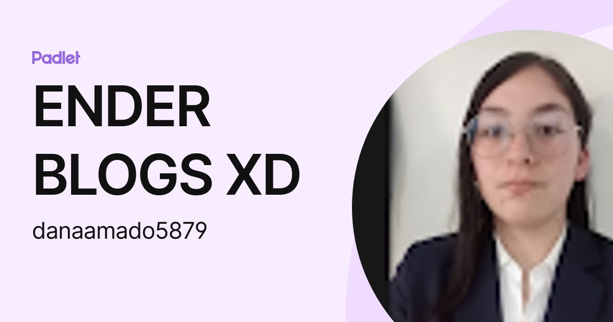 ENDER BLOGS XD (danaamado5879) profile | Padlet