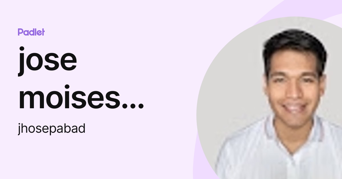 jose moises abad hidalgo (jhosepabad) profile | Padlet