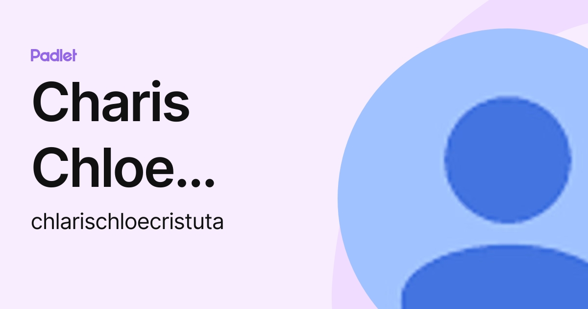 Charis Chloe Cristuta (chlarischloecristuta) profile | Padlet