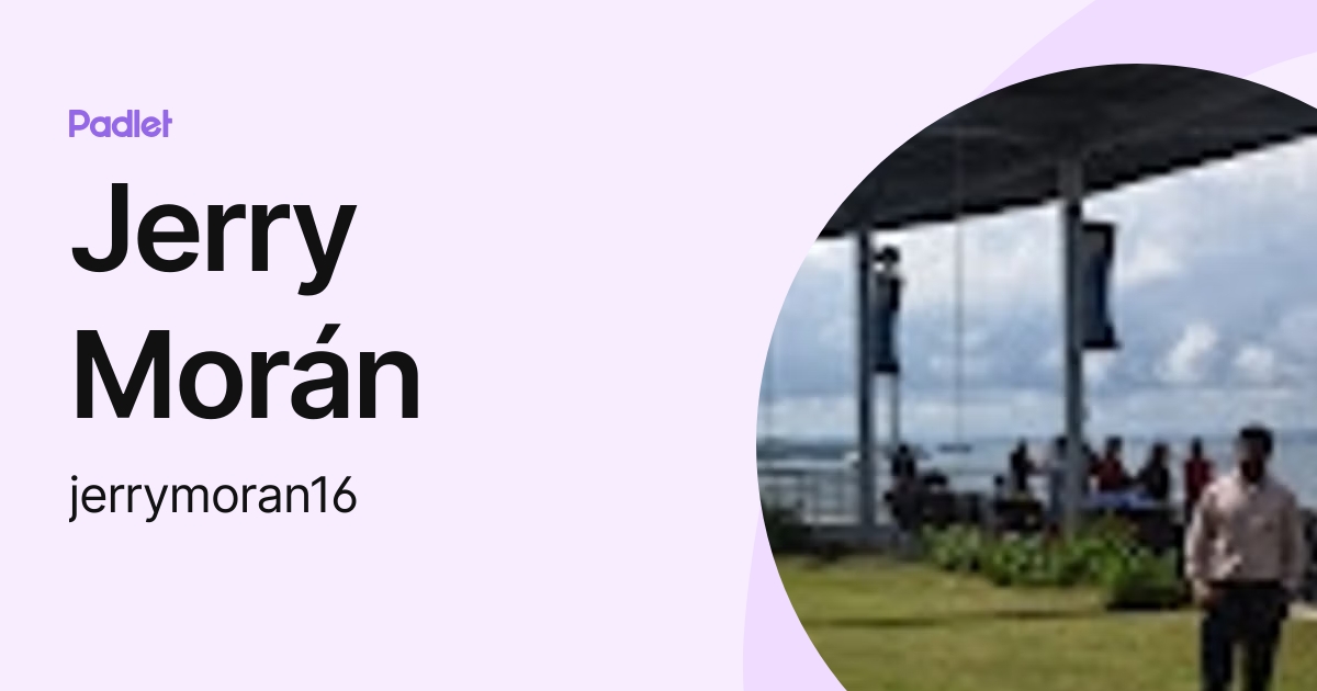 Jerry Morán (jerrymoran16) profile | Padlet