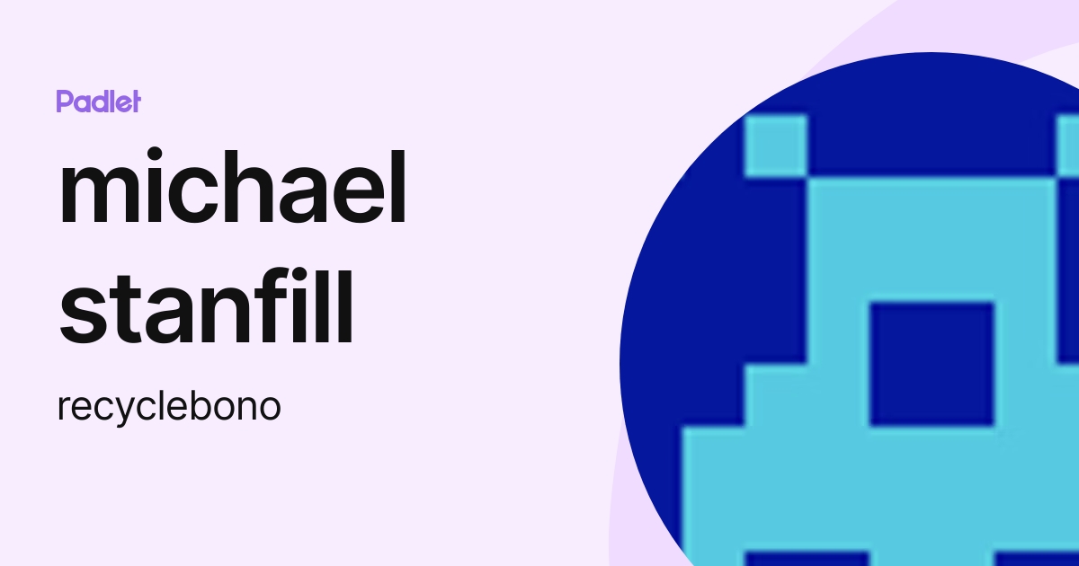 michael stanfill (recyclebono) profile | Padlet