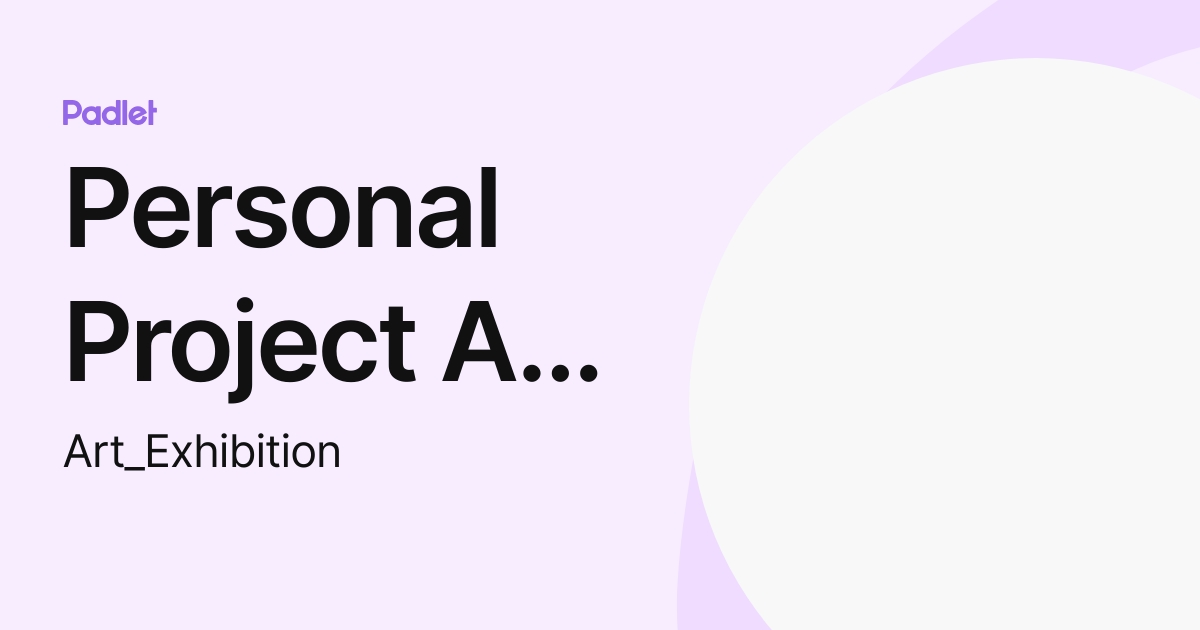 Personal Project Art Exhibition (Art_Exhibition) profile | Padlet