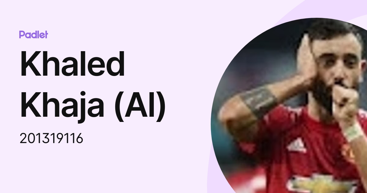 Khaled Khaja (Al) (201319116) profile | Padlet