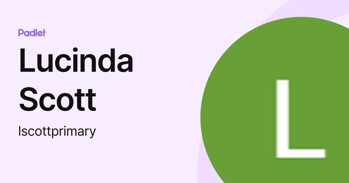 Lucinda Scott (lscottprimary) profile | Padlet