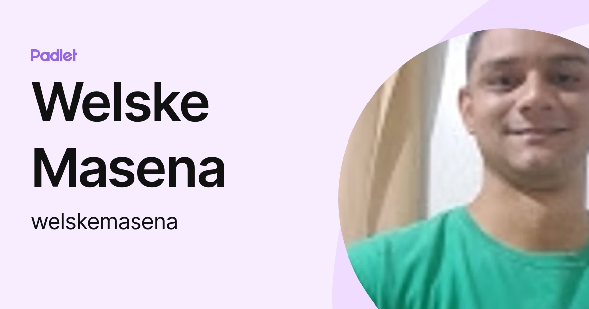 Welske Masena (welskemasena) profile | Padlet