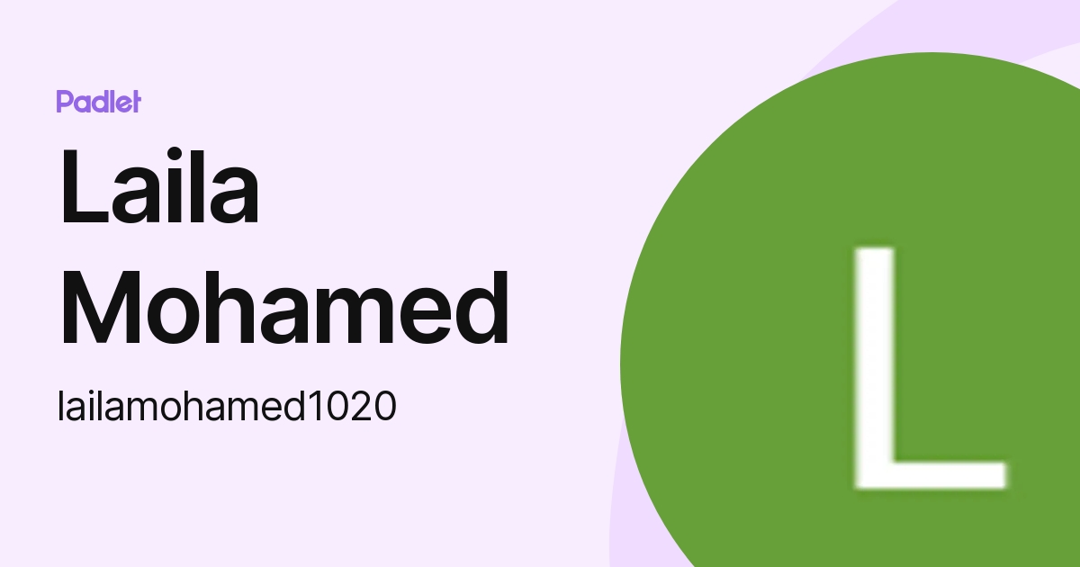 Laila Mohamed (lailamohamed1020) profile | Padlet