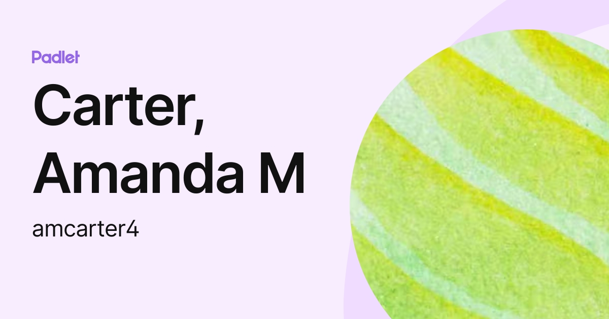Carter, Amanda M (amcarter4) profile | Padlet