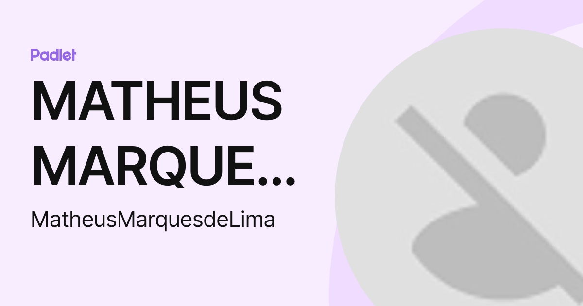 MATHEUS MARQUES DE LIMA (MatheusMarquesdeLima) profile | Padlet