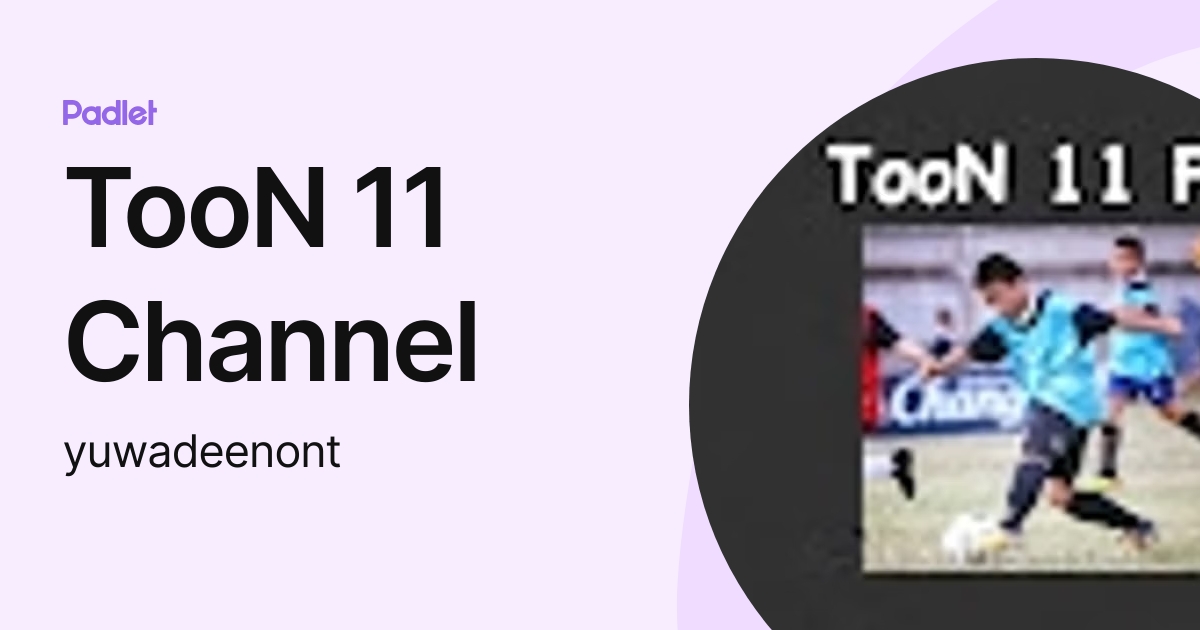 TooN 11 Channel (yuwadeenont) profile | Padlet