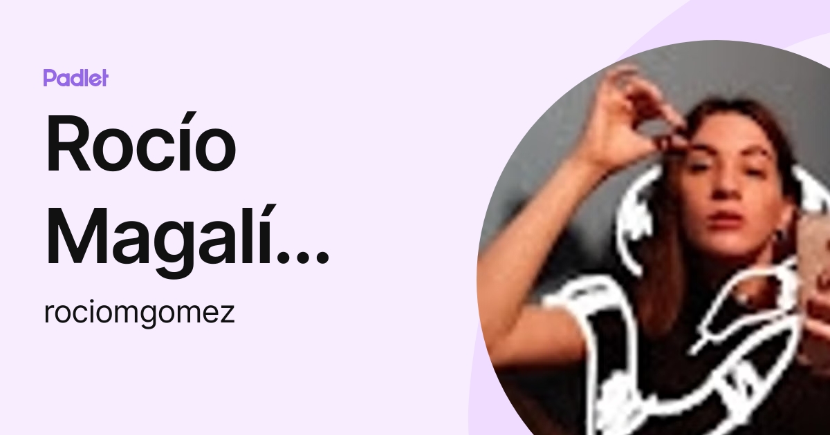 Rocío Magalí Gómez (rociomgomez) profile | Padlet