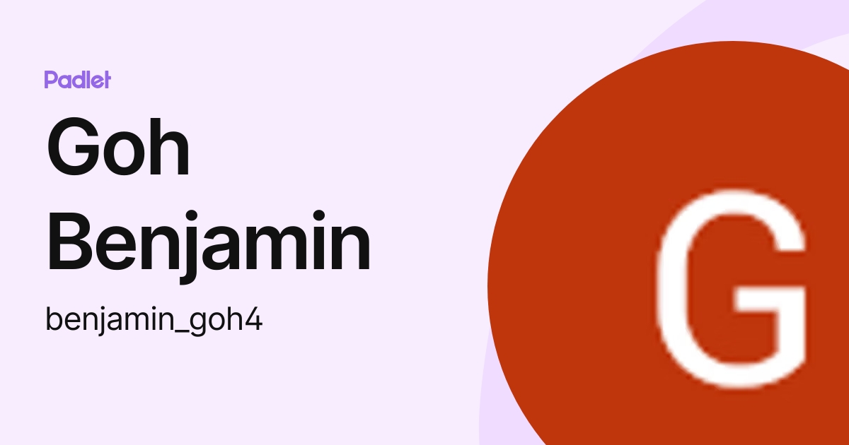 Goh Benjamin (benjamin_goh4) profile | Padlet