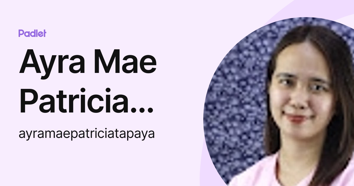 Ayra Mae Patricia Tapaya (ayramaepatriciatapaya) profile | Padlet