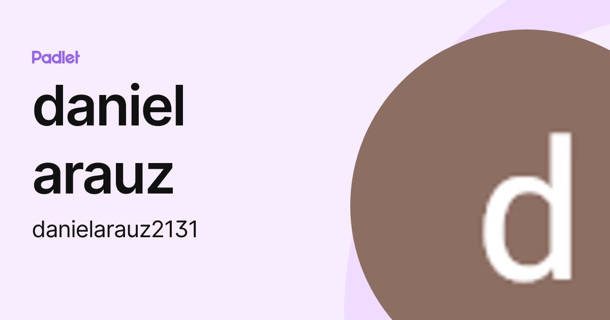 daniel arauz (danielarauz2131) profile | Padlet