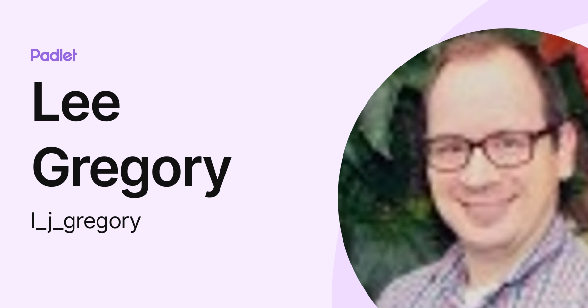 Lee Gregory (l_j_gregory) profile | Padlet