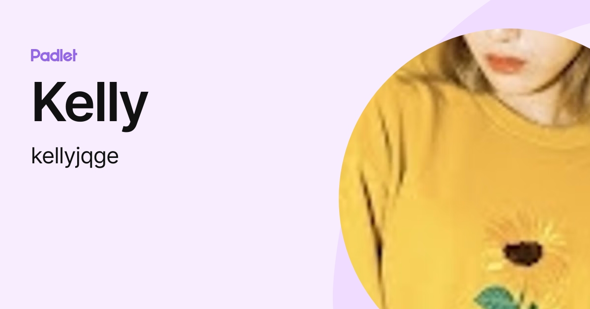 Kelly (kellyjqge) profile | Padlet