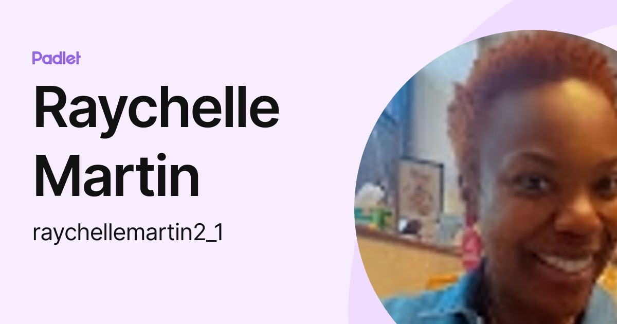 Raychelle Martin (raychellemartin) profile | Padlet