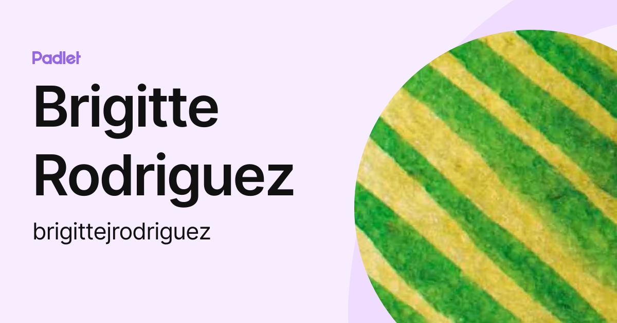 Brigitte Rodriguez (brigittejrodriguez) profile | Padlet