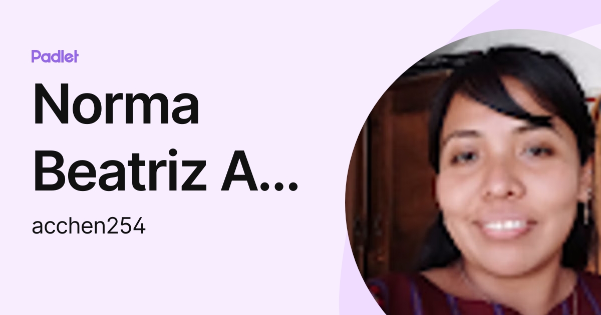 Norma Beatriz Ac Chen (acchen254) profile | Padlet