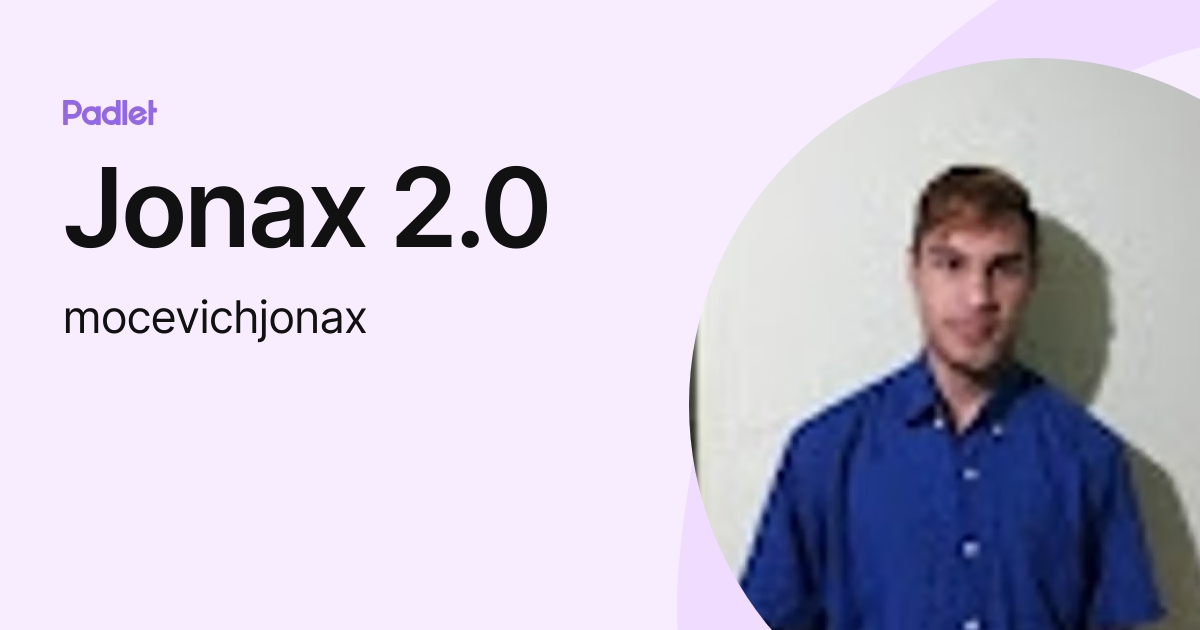Jonax 2.0 (mocevichjonax) profile | Padlet