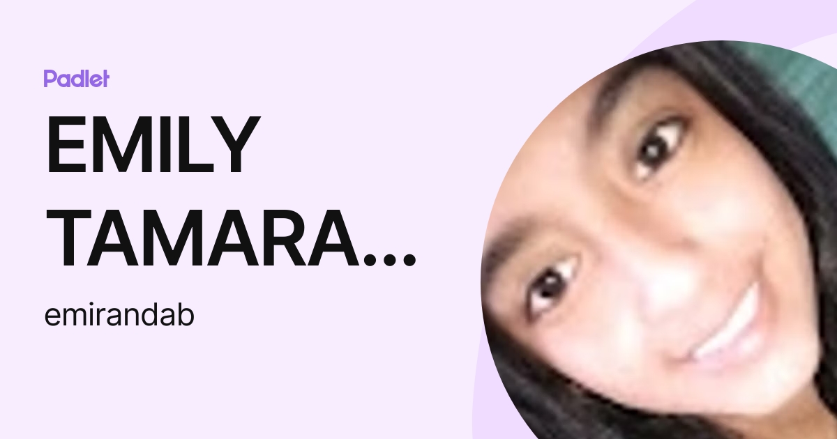 EMILY TAMARA MIRANDA BRIONES (emirandab) profile | Padlet