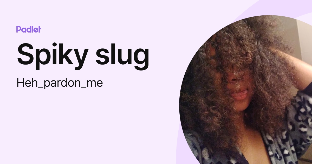 Spiky slug (Heh_pardon_me) profile | Padlet