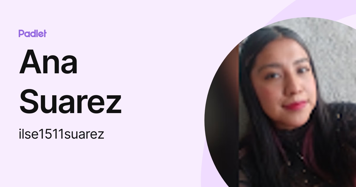 Ana Suarez (ilse1511suarez) profile | Padlet