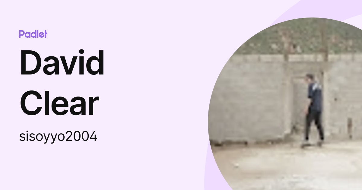 David Clear (sisoyyo2004) profile | Padlet