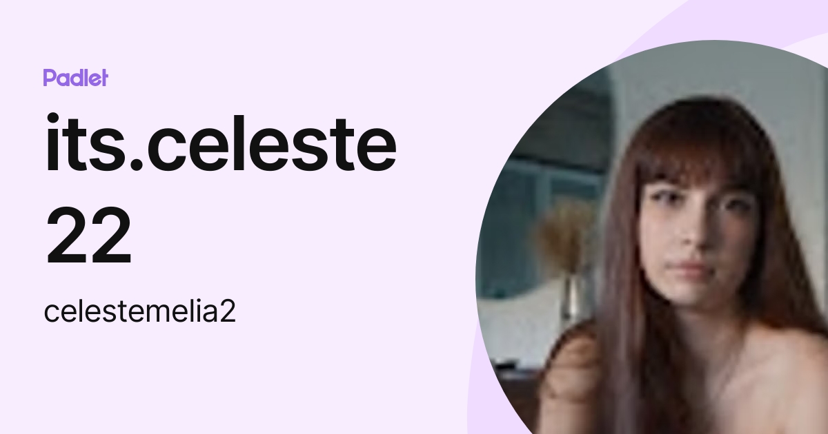 its.celeste 22 (celestemelia2) profile | Padlet
