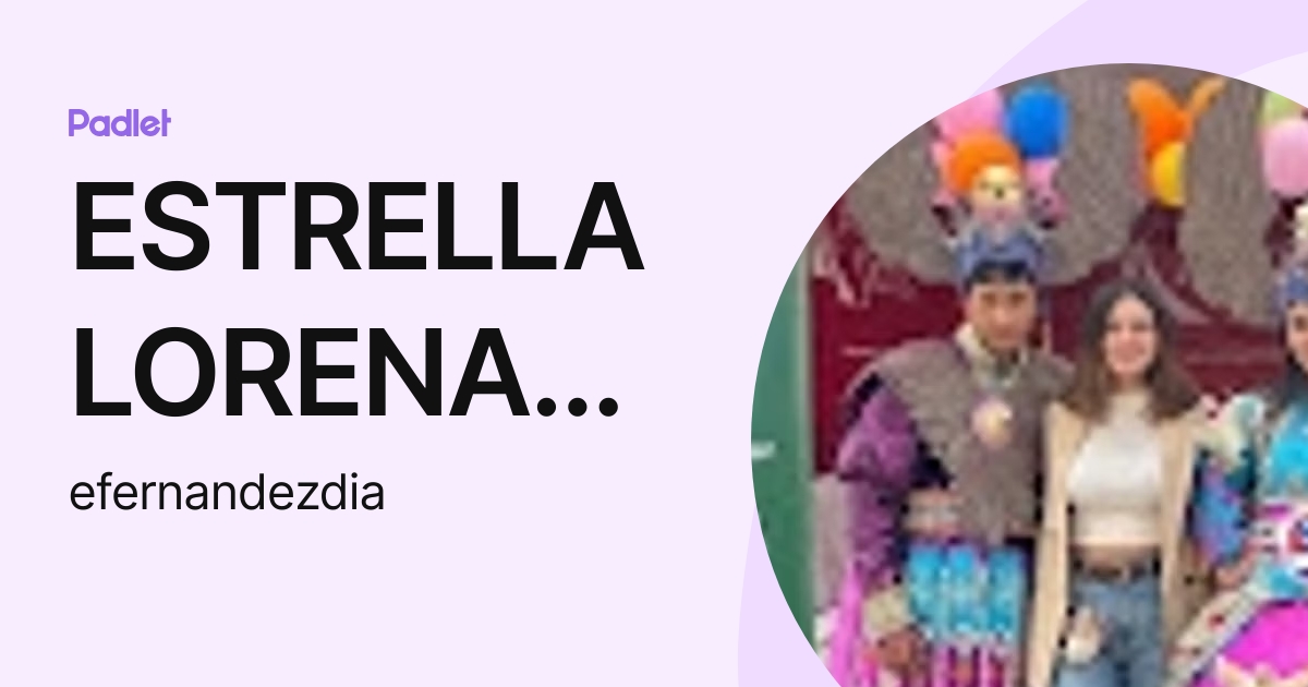 ESTRELLA LORENA FERNANDEZ DIAZ (efernandezdia) profile | Padlet