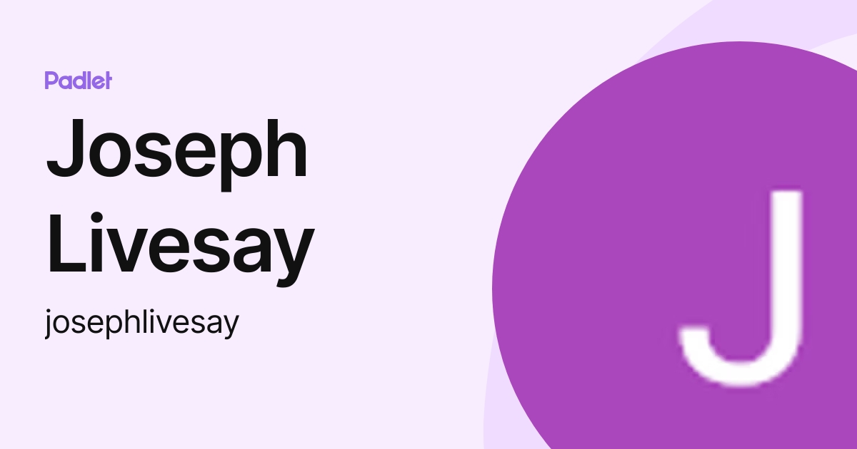 Joseph Livesay (josephlivesay) profile | Padlet