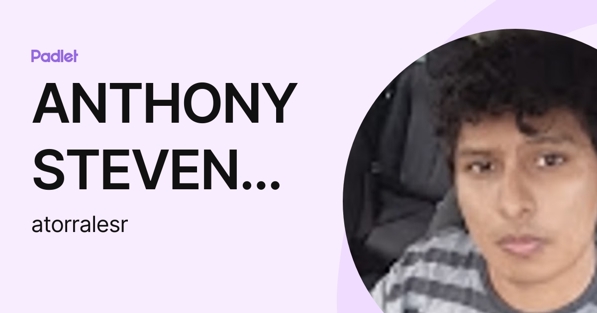 ANTHONY STEVEN TORRALES ROSALES (atorralesr) profile | Padlet