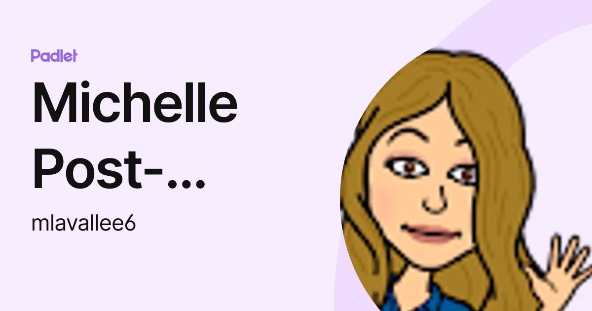 Michelle Post-Lavallee (mlavallee6) profile | Padlet
