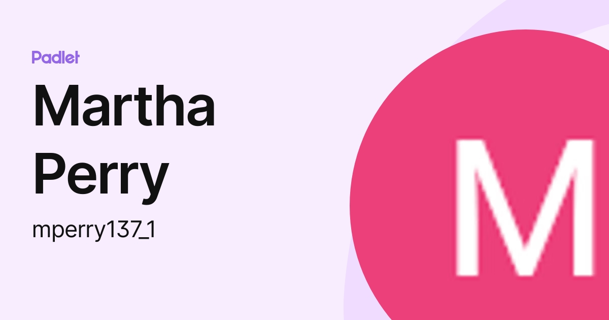 Martha Perry (mtkperry) profile | Padlet