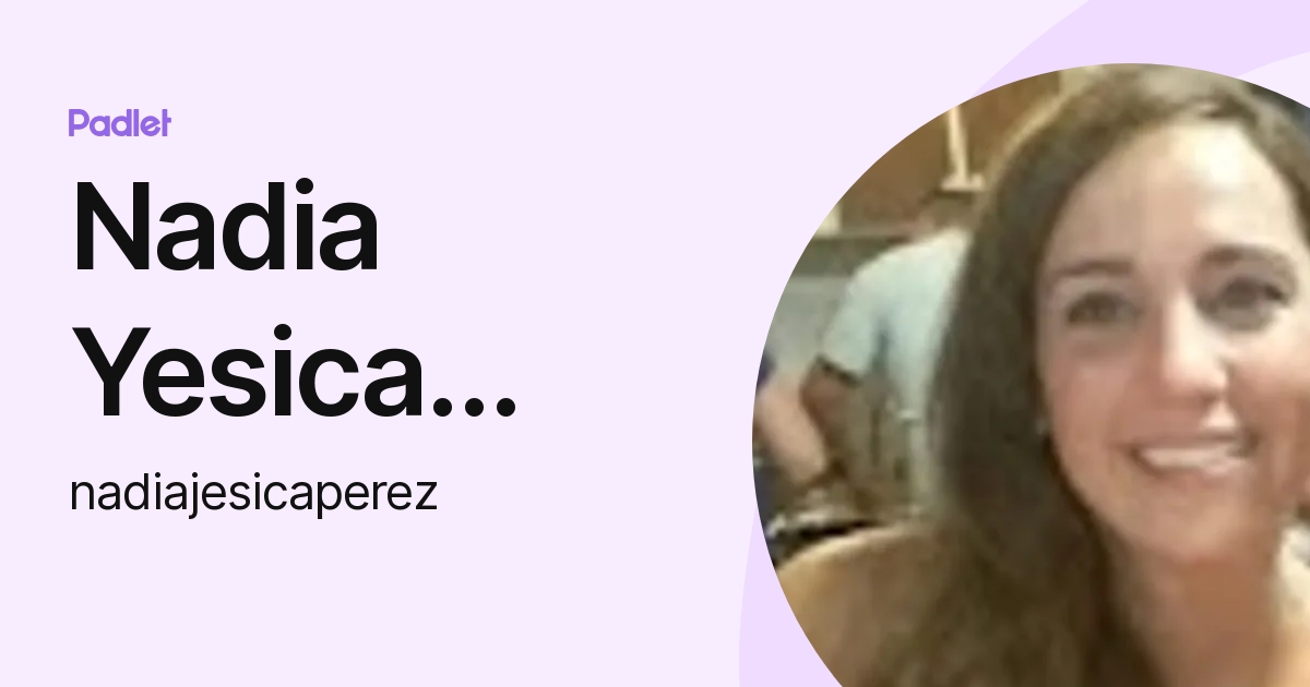 Nadia Yesica Perez (nadiajesicaperez) profile | Padlet