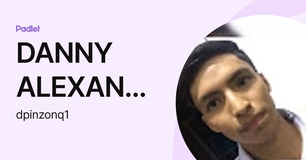 DANNY ALEXANDER PINZON QUEZADA (dpinzonq1) profile | Padlet