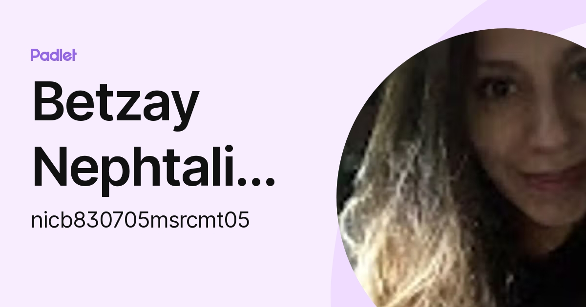 Betzay Nephtali Nicanor Campos (nicb830705msrcmt05) profile | Padlet