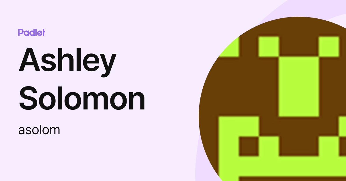 Ashley Solomon (asolom) profile | Padlet